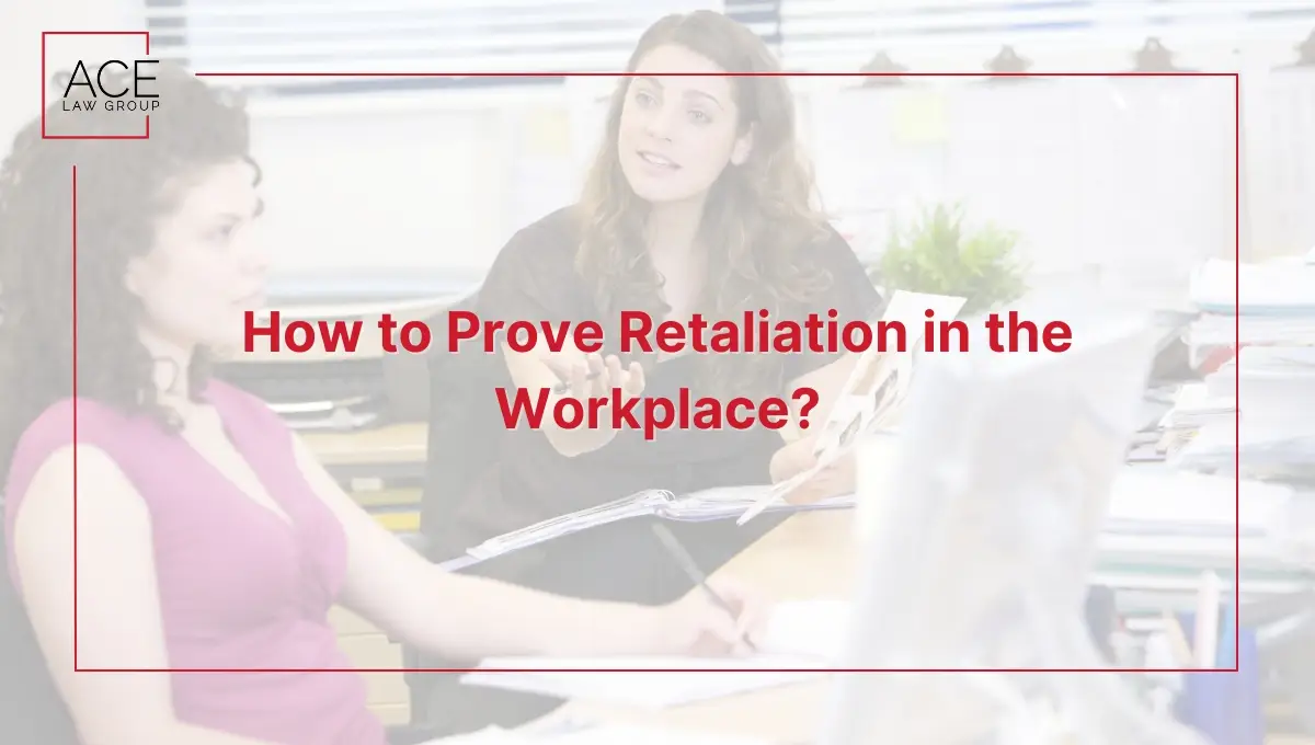 How to Prove Retaliation in the Workplace & Fight Back