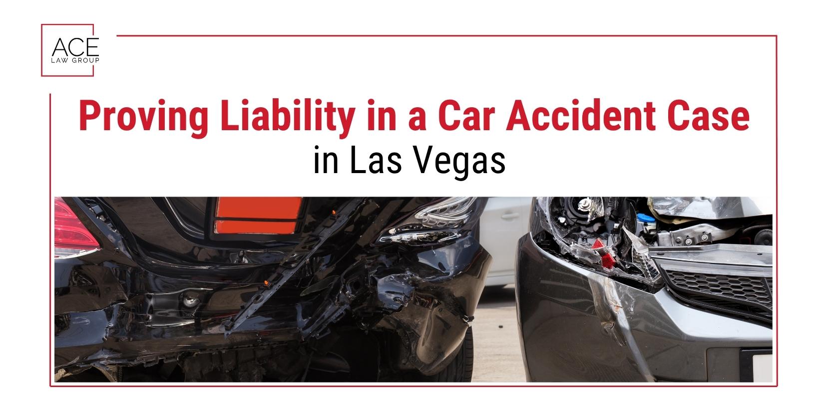 How to Prove Liability in a Car Accident Case in Las Vegas?